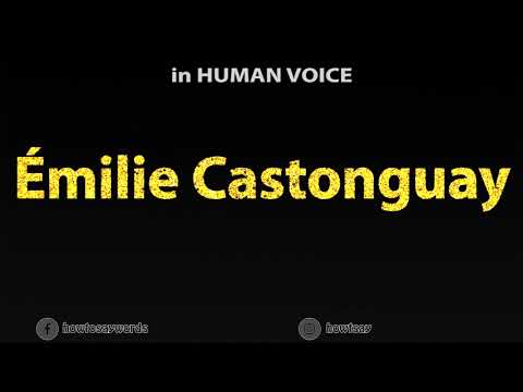 How To Pronounce Emilie Castonguay