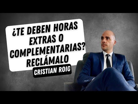 ¿Te deben horas extra o complementarias? Reclama lo que te corresponde