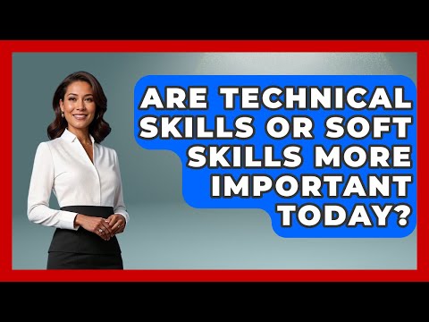 Are Technical Skills Or Soft Skills More Important Today? - Job Success Network
