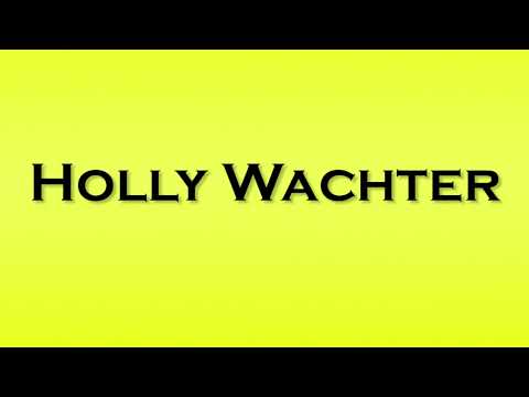 Pronunciation of Holly Wachter