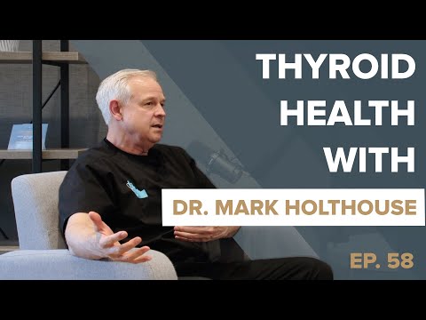 Episode 58: Thyroid Health with Dr. Mark Holthouse, MD