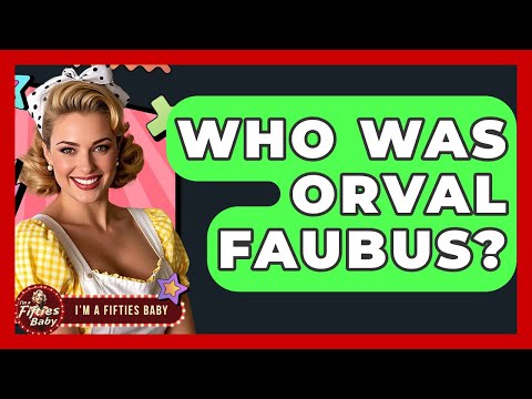 Who Was Orval Faubus? - Im a 50s Baby