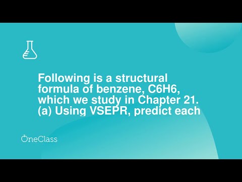 Following is a structural formula of benzene, C6H6, which we study in Chapter 21 a Using VSEPR, p