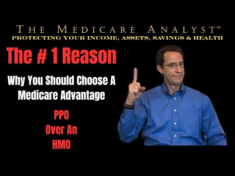 The # 1 Reason Why You Should Choose A Medicare Advantage PPO Over An HMO...It Can REALLY Matter!