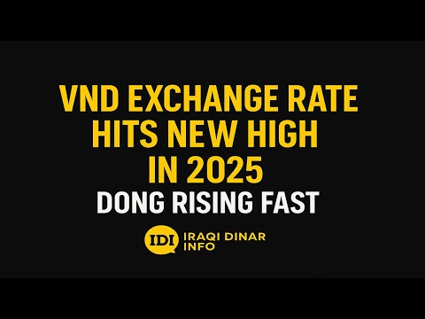 BREAKING: VND Exchange Rate Hits New High in 2025 – Dong Rising Fast  ⚡ VND  news🔊 Iraqi Dinar