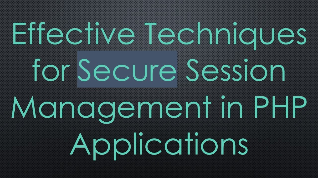 Effective Techniques for Secure Session Management in PHP Applications