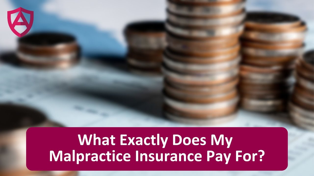 What Exactly Does my Malpractice Insurance Pay For?