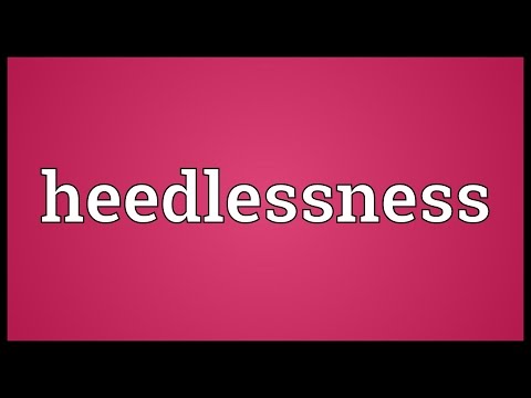 Heedlessness Meaning