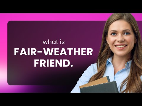 Understanding "Fair-weather Friend": A Deep Dive