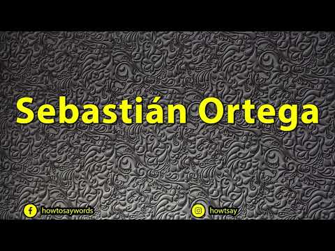 How To Pronounce Sebastian Ortega