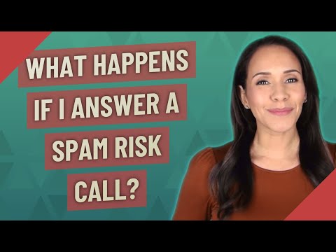 What happens if I answer a spam risk call?