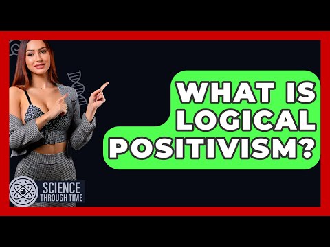 What Is Logical Positivism? - Science Through Time
