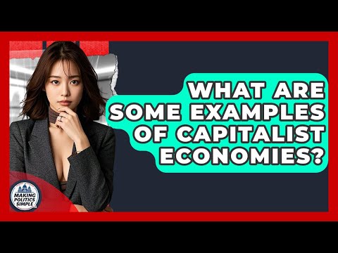 What Are Some Examples Of Capitalist Economies? - Making Politics Simple