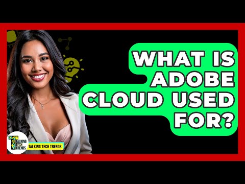 What Is Adobe Cloud Used For? - Talking Tech Trends