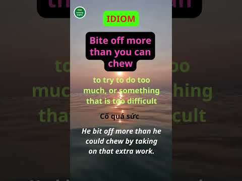 IDIOMS: BITE OFF MORE THAN YOU CAN CHEW | #idioms