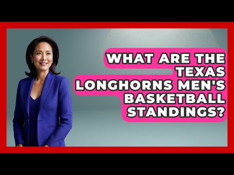 What Are the Texas Longhorns Men's Basketball Standings? | The College Explorer