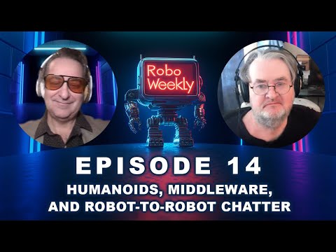 RoboWeekly Ep14: Humanoids, Middleware, and Robot-to-Robot Chatter