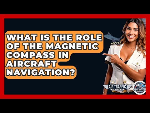 What Is The Role Of The Magnetic Compass In Aircraft Navigation? - Air Traffic Insider
