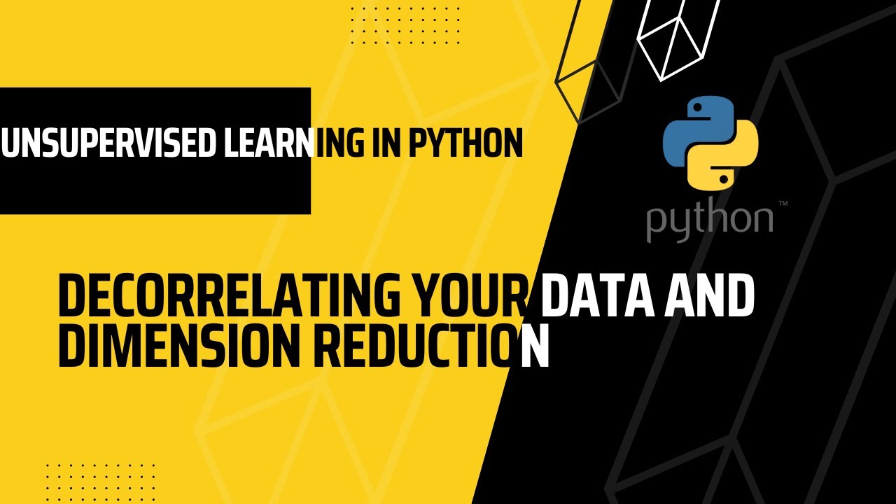Unsupervised Machine Learning in Python | Decorrelating Your Data and Dimension Reduction