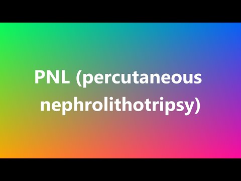 PNL (percutaneous nephrolithotripsy) - Medical Meaning and Pronunciation