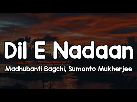 Dil E Nadaan (Lyrics) - Madhubanti Bagchi | Sumonto Mukherjee 🎶 | Jis pe na phir mile woh raasta ho✨