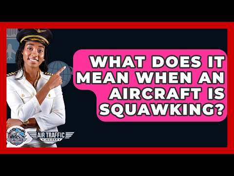 What Does It Mean When An Aircraft Is Squawking? - Air Traffic Insider
