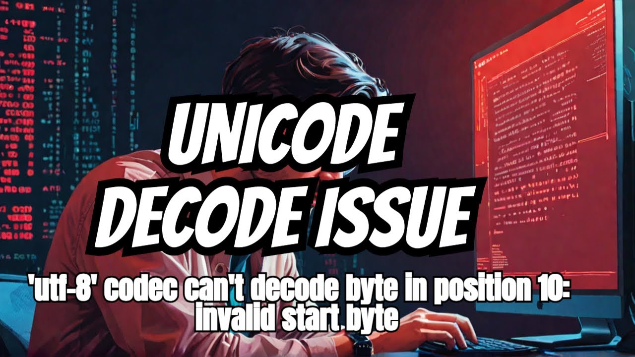 UnicodeDecodeError: 'utf-8' codec can't decode byte 0xff in position 10: invalid start byte