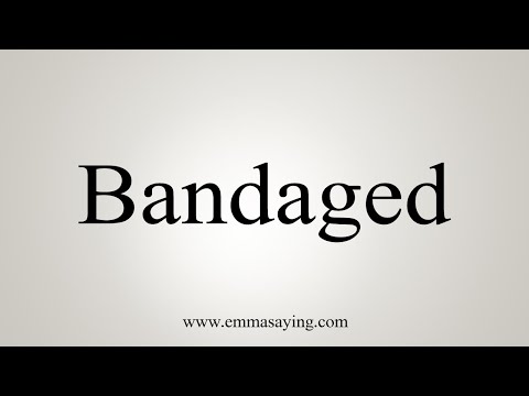 How To Say Bandaged