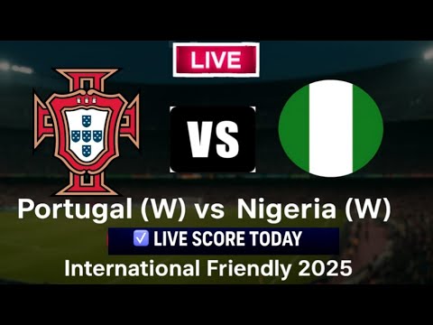 Portugal Women vs Nigeria Women 🔴 Live Score | International Friendly 2025 – 23 June