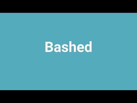 'Bashed' Meaning and Pronunciation