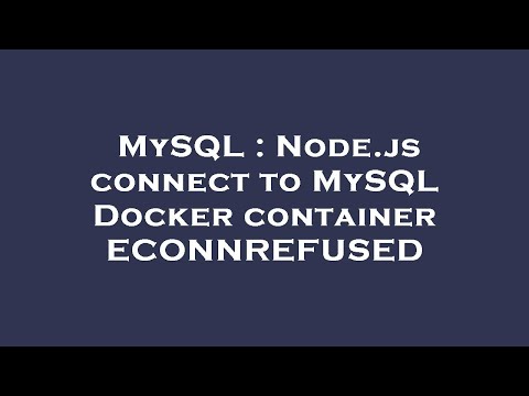 MySQL : Node.js connect to MySQL Docker container ECONNREFUSED