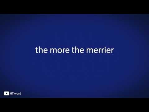 How to pronounce the more the merrier