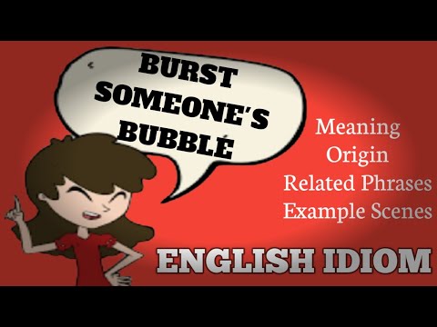 English idiom : Burst someone's bubble | Meaning | Origin | Similar phrases | Example scenes