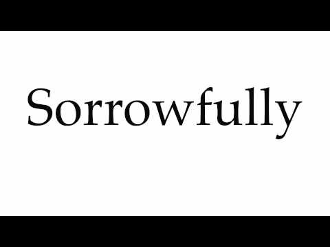 How to Pronounce Sorrowfully