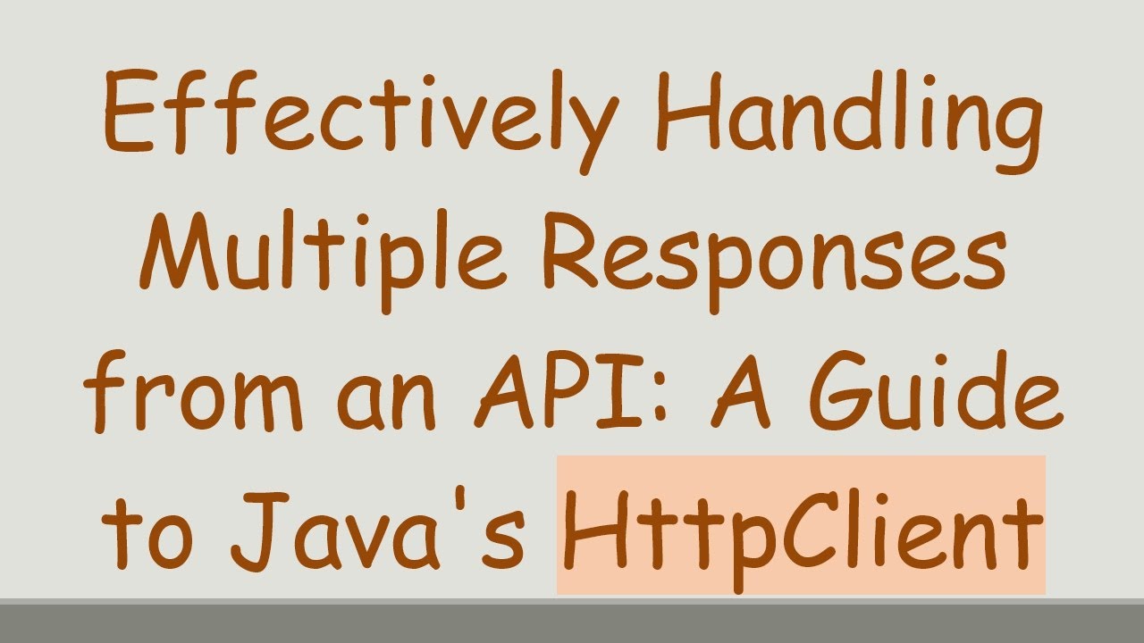 Effectively Handling Multiple Responses from an API: A Guide to Java's HttpClient