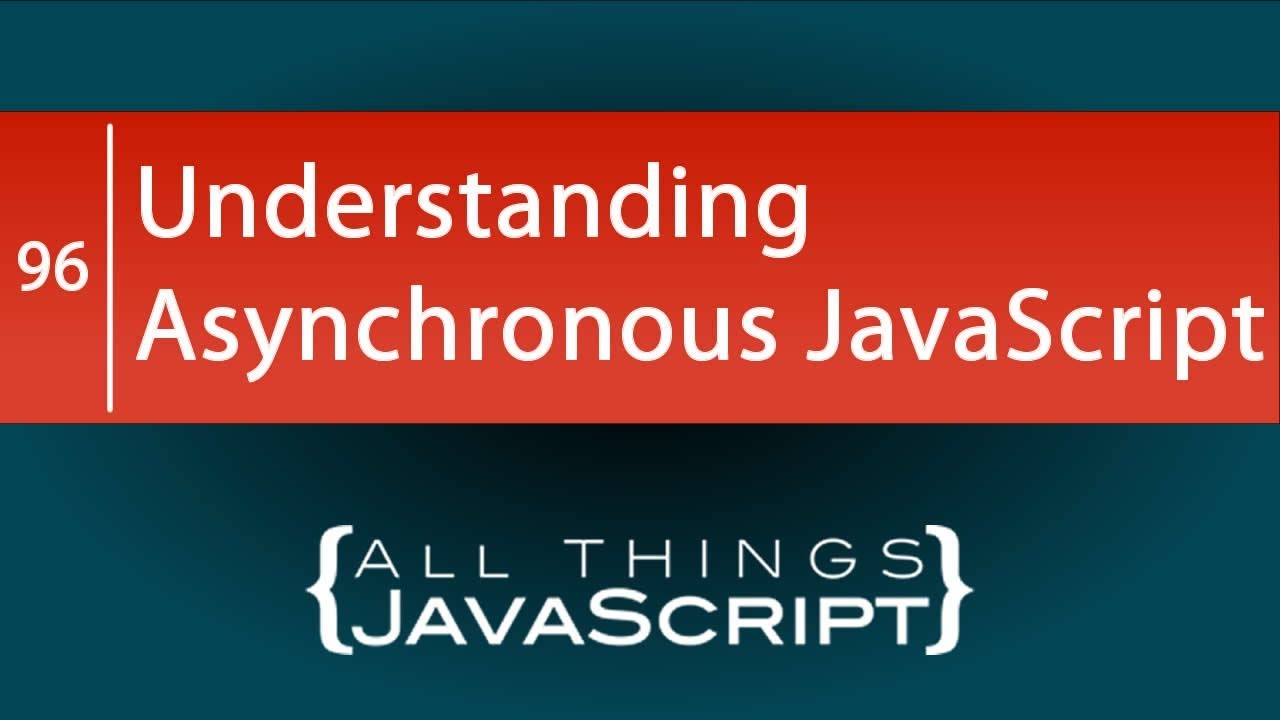 Understanding Asynchronous JavaScript