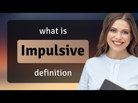 Impulsive • IMPULSIVE definition