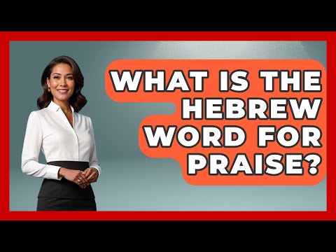 What Is The Hebrew Word For Praise? - Jewish Teachings For All