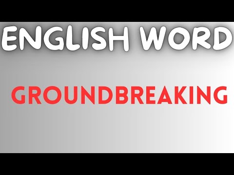 GROUNDBREAKING MEANING / ENGLISH ADVANCED WORDS