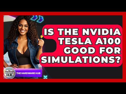 Is The Nvidia Tesla A100 Good For Simulations? - The Hardware Hub