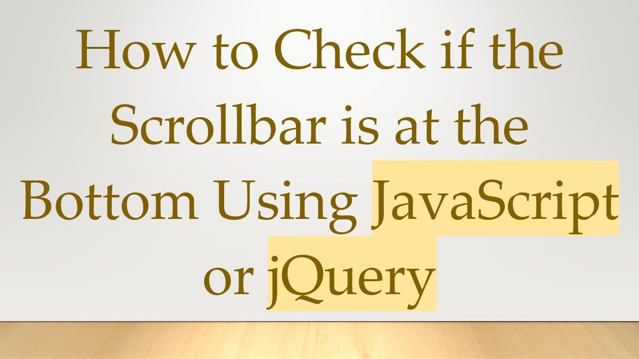 How to Check if the Scrollbar is at the Bottom Using JavaScript or jQuery