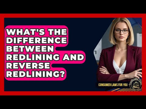 What's The Difference Between Redlining And Reverse Redlining? - Consumer Laws For You