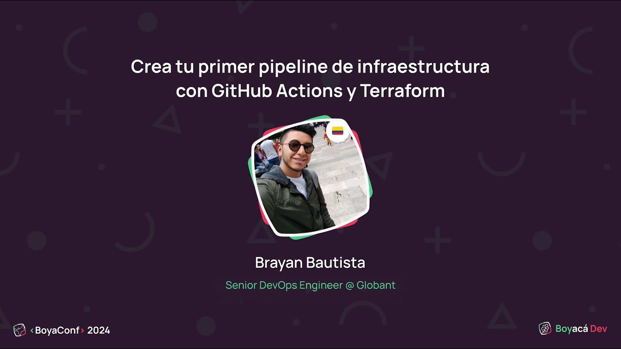 Crear pipeline de infraestructura con GitHub Actions y Terraform - Brayan Bautista en BoyaConf 2024