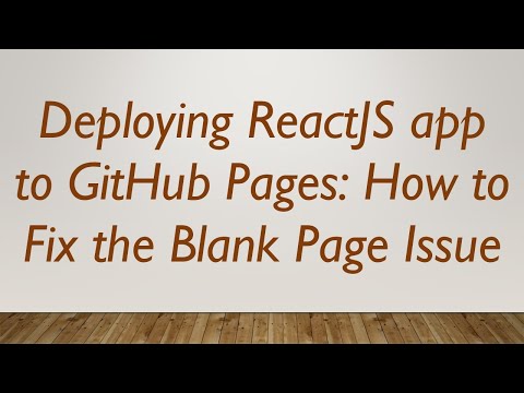 Deploying ReactJS app to GitHub Pages: How to Fix the Blank Page Issue