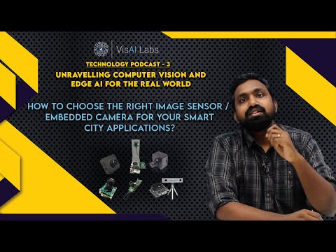 How to choose the image sensor/ embedded camera for your smart city applications? Ep -3 | VisAI Labs