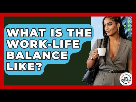 What Is The Work-life Balance Like? - Job Success Network
