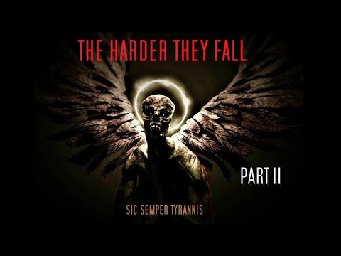 THE HARDER THEY FALL: SIC SEMPER TYRANNIS PART II
