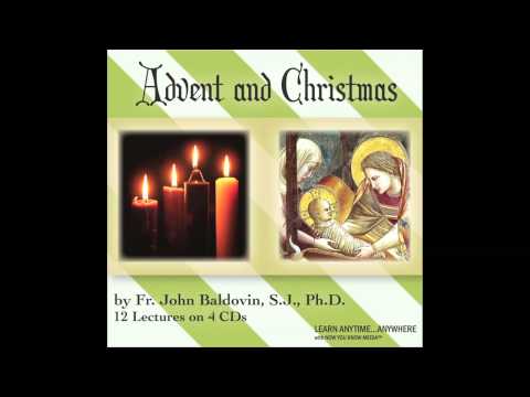 Advent and Christmas Topic 7 presented by Fr. John Baldovin, S.J.