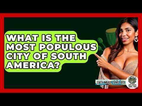 What Is The Most Populous City Of South America? - South America Travel Pros