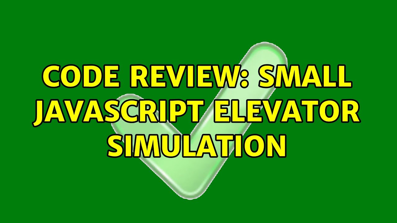 Code Review: Small Javascript elevator simulation (2 Solutions!!)